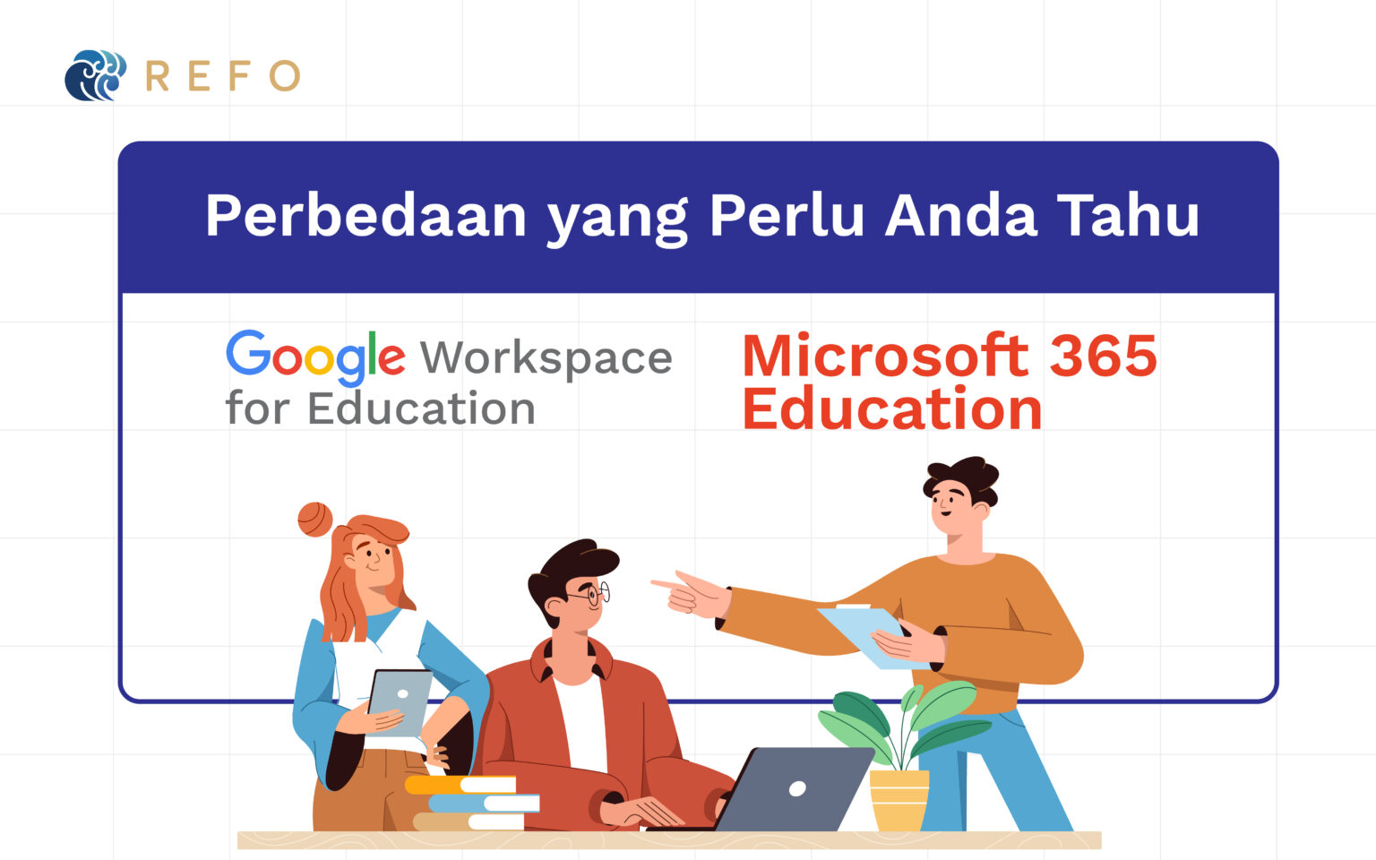 Perbedaan Google Workspace for Education dan Microsoft 365 Education - REFO